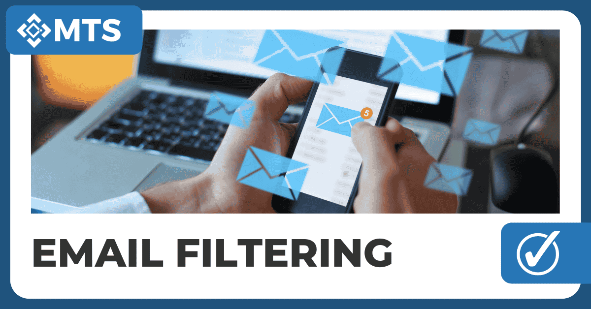 Email Filtering | Features & Benefits | MTS IT | Services